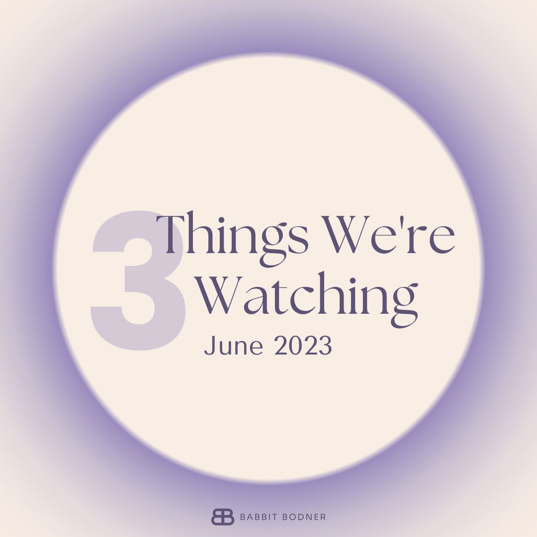 Three Things We're Watching - Babbit Bodner